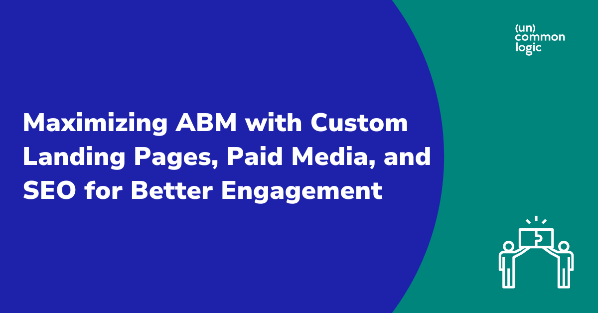 Maximizing ABM with Custom Landing Pages, Paid Media, and SEO for Better Engagement